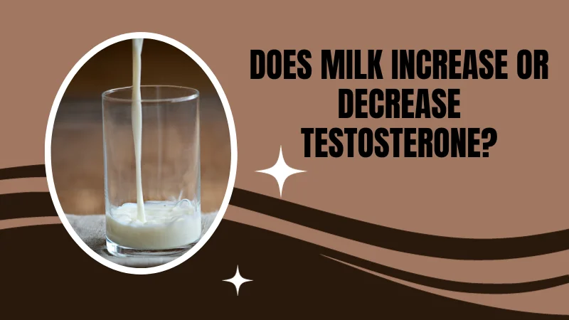 Does Milk Increase or Decrease Testosterone Levels in Men?