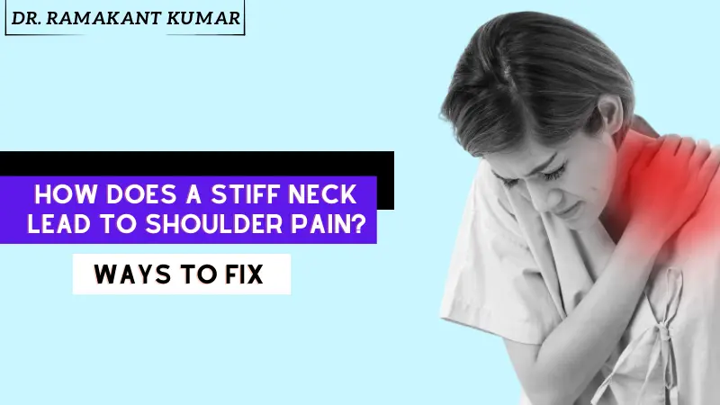 How Does a Stiff Neck Lead to Shoulder Pain? Ways to Fix