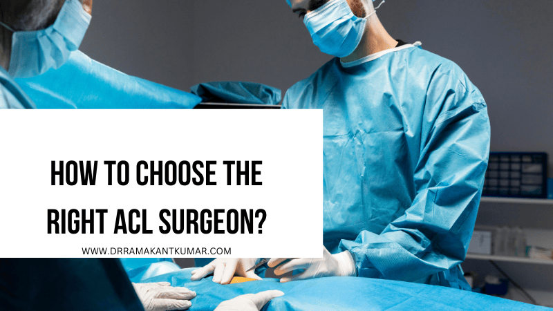How To Choose The Right ACL Surgeon - Factors To Look For